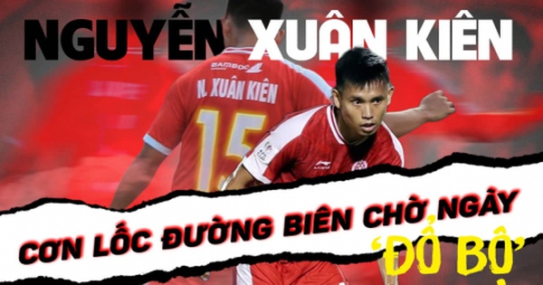 Nguyễn Xuân Kiên - Cơn lốc đường biên chờ ngày 'đổ bộ'
